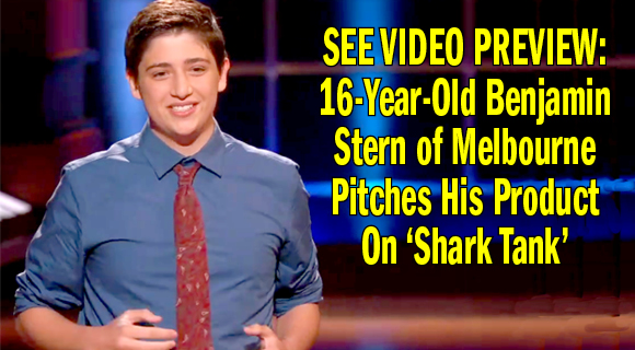 SEE VIDEO PREVIEW: 16-Year-Old Benjamin Stern of Melbourne Pitches His Product On 'Shark Tank ...