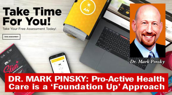 DR. MARK PINSKY: Pro-Active Health Care is a 'Foundation Up' Approach ...