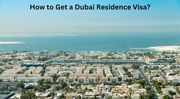 How to Get a Dubai Residence Visa? - Space Coast Daily