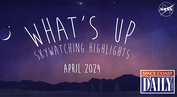 WHAT'S UP: NASA Provides Skywatching Tips for April 2024 - Space Coast ...