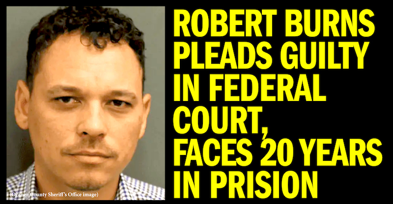 Robert Burns of Brevard County Faces 20 Years in Federal Prison After ...